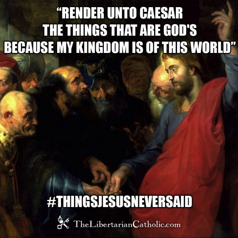 Render Unto Caesar The Things That Are God's - The Libertarian Catholic ...